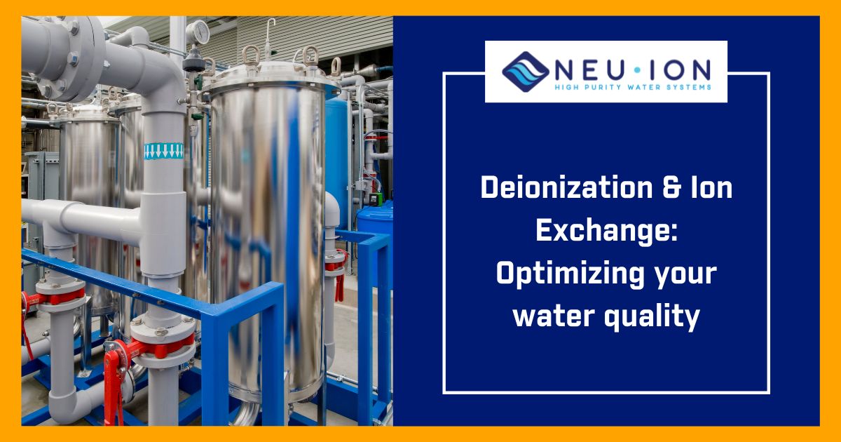 Deionization & Ion Exchange: Optimizing your water quality | Neu Ion